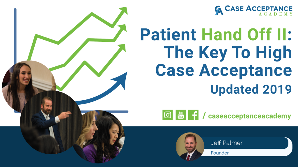 Patient Hand off II: The key to high Case Acceptance Updated 2019 ...